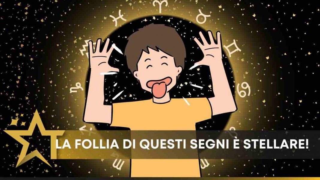 I segni più svalvolati, sono dei pazzi senza ragione